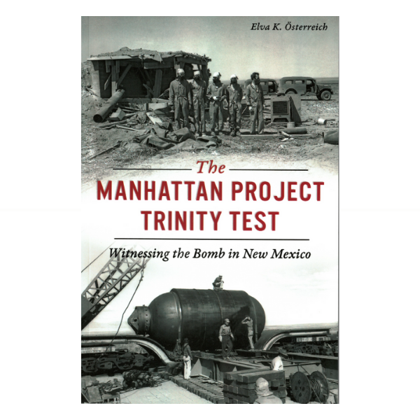Manhattan Project Trinity Test: Witnessing the Bomb in New Mexico ...
